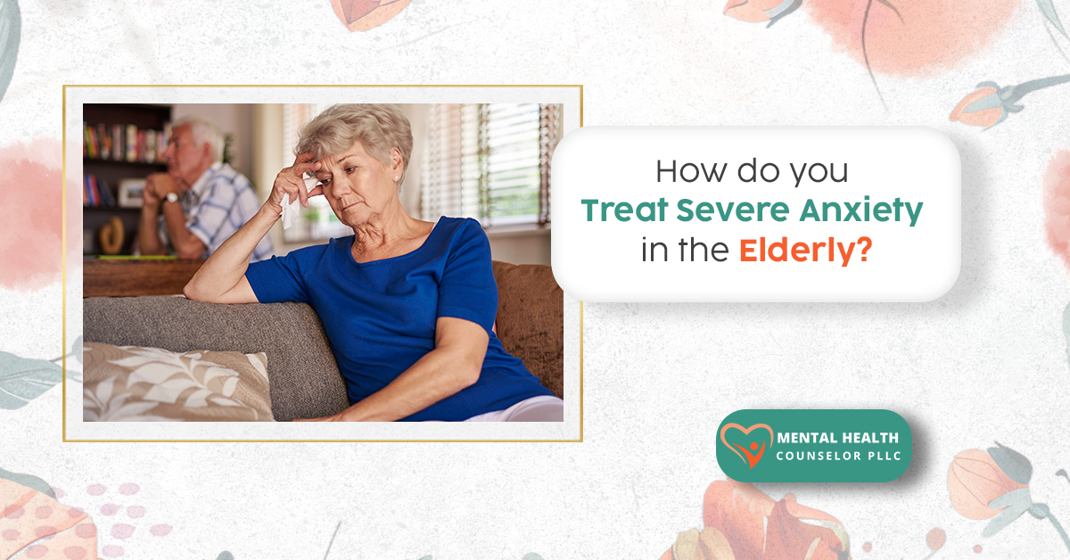 How Do You Treat Severe Anxiety in the Elderly?