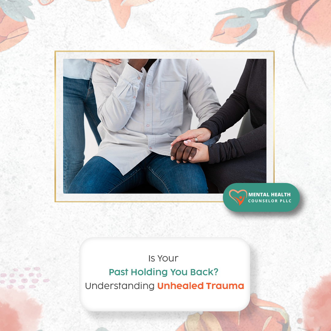 Is Your Past Holding You Back? Understanding Unhealed Trauma