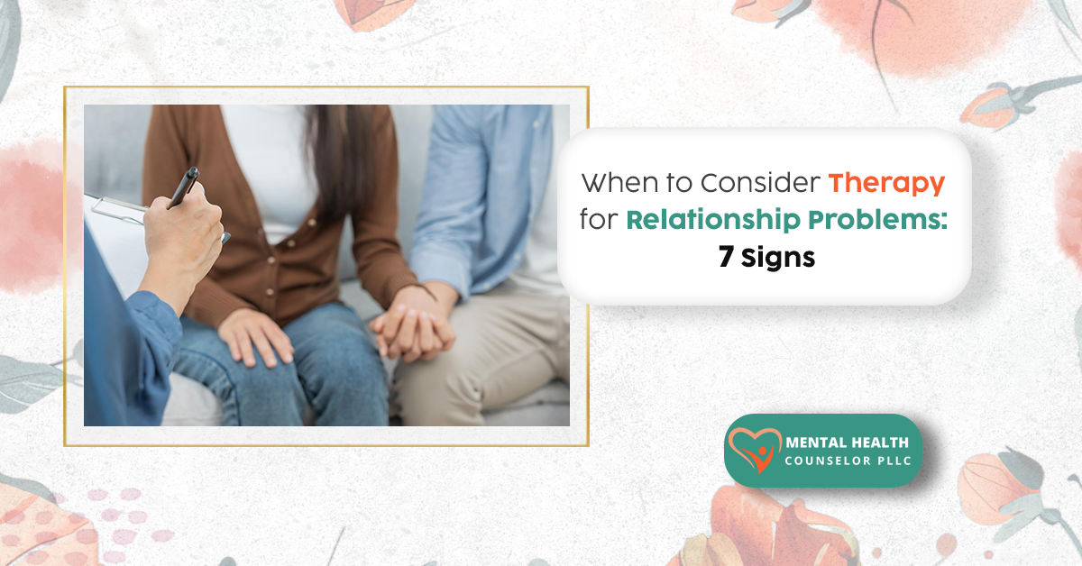 When to Consider Therapy for Relationship Issues: 7 Signs
