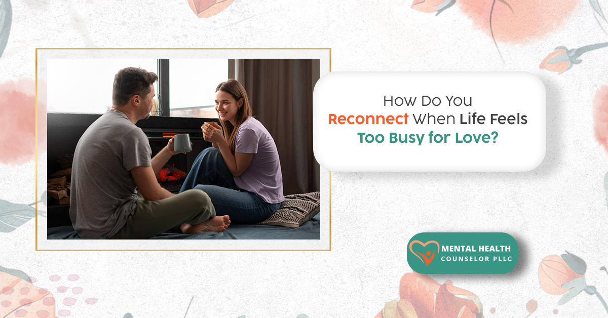How Do You Reconnect When Life Feels Too Busy for Love?